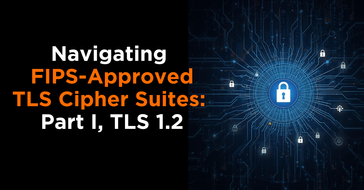 A Guide to FIPS-Approved TLS 1.2 Cipher Suites | SafeLogic