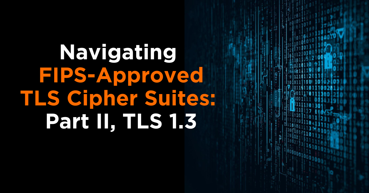 Guide to FIPS-Approved TLS 1.3 Cipher Suites | SafeLogic