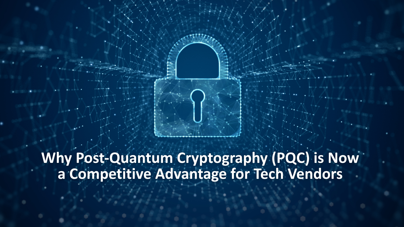 Post-Quantum Cryptography (PQC) Competitive Advantage for Tech Vendors